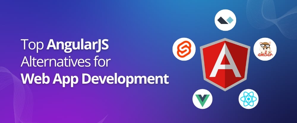 Top AngularJS Alternatives for Web App Development